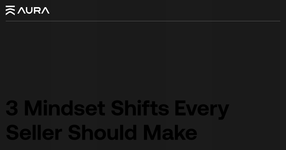 3 Critical Mindset Shifts Every Seller Should Make