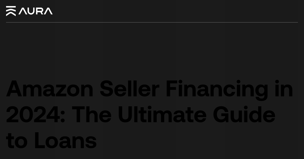 Amazon Seller Financing Guide 2024: Loans, Credit, Funding