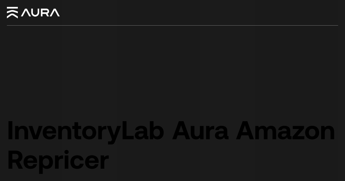 InventoryLab + Aura Amazon Repricer | Aura Blog