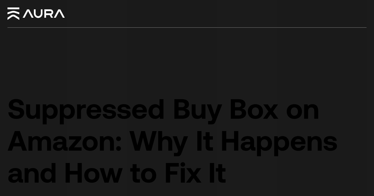 Suppressed Buy Box: Why It Happens & How to Fix It