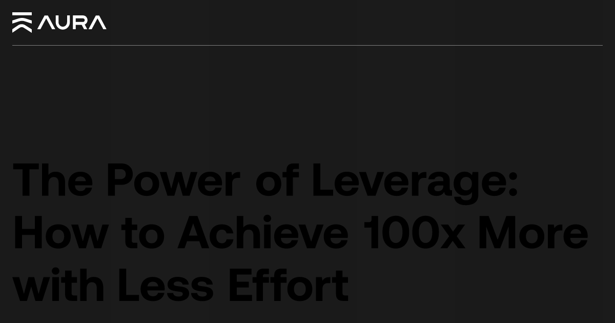 Leverage 101: Achieve 100x More Productivity & Success with Less Effort