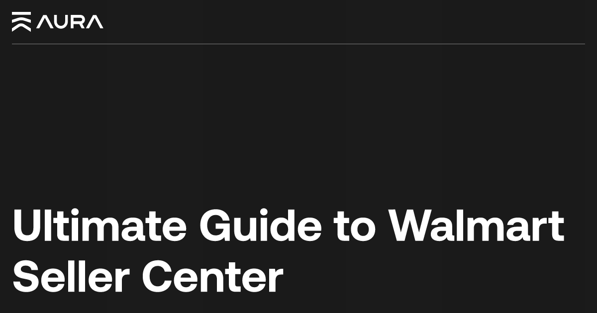 Ultimate Guide to Walmart Seller Center